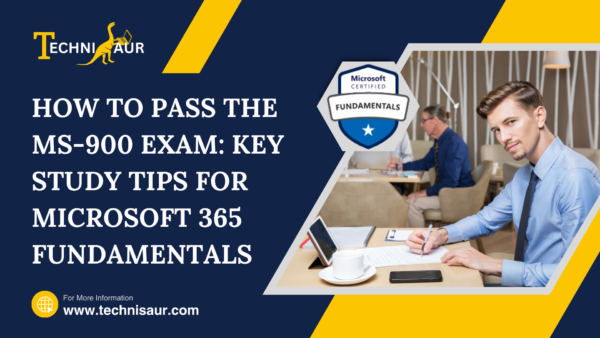 How to Pass the MS-900 Exam: Key Study Tips for Microsoft 365 Fundamentals - Technisaur
